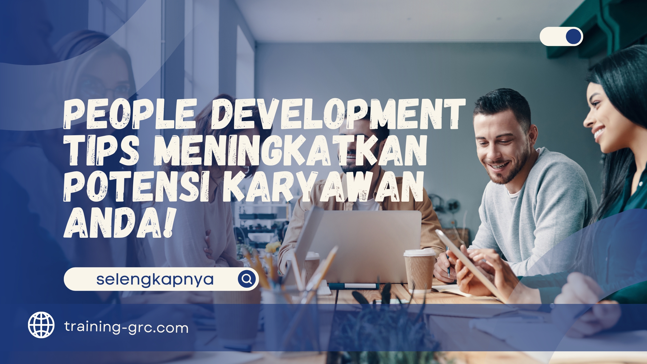 People Development - Tips Meningkatkan Potensi Karyawan Anda!