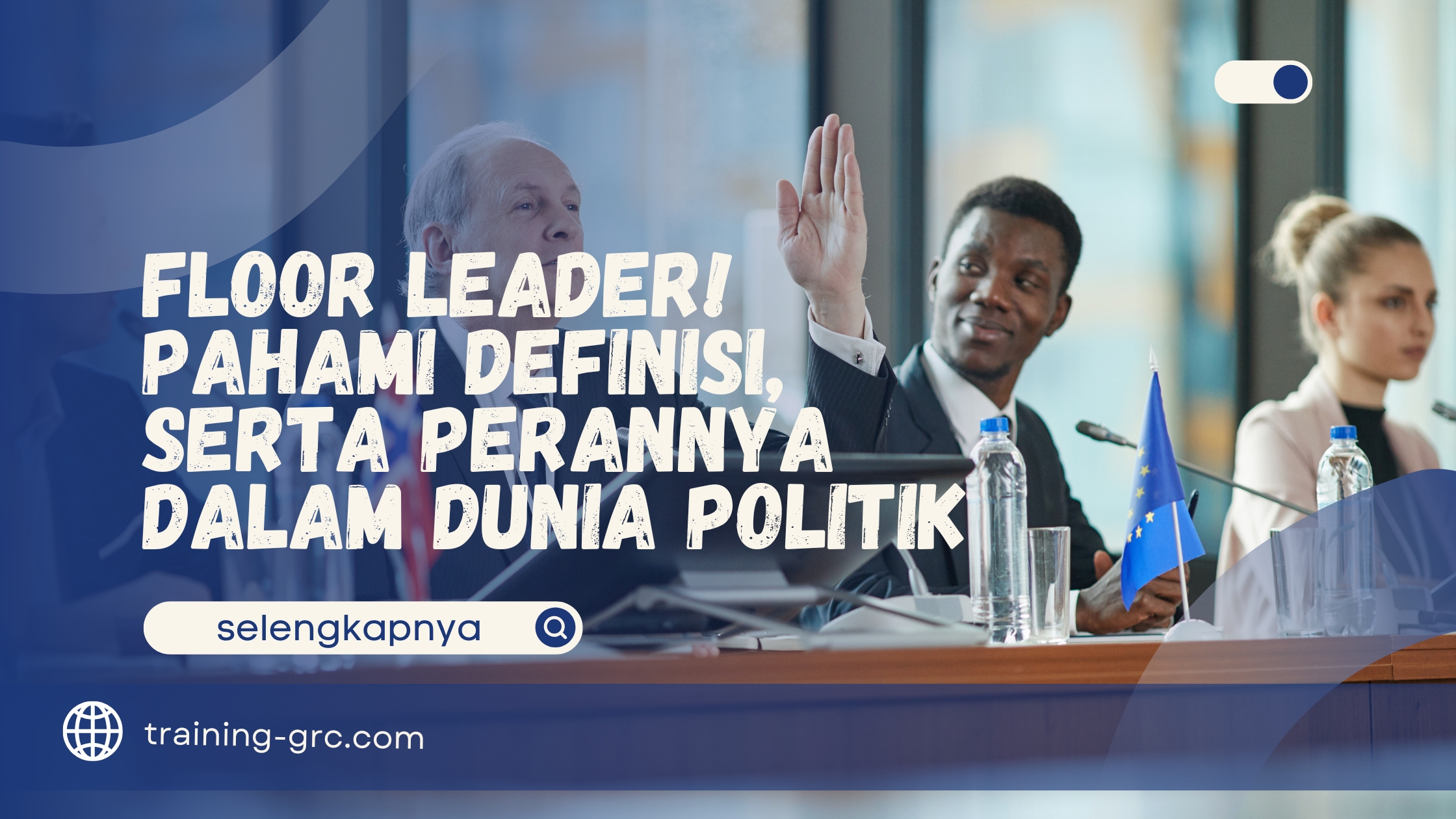 Floor Leader! Pahami Definisi, Serta Perannya Dalam Dunia Politik